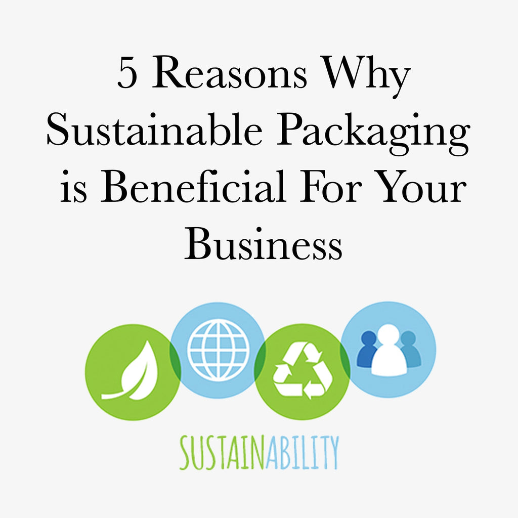 5 Reasons why Sustainable Packaging is Beneficial for your Business ...